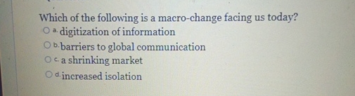 Solved Which of the following is a macro-change facing us | Chegg.com