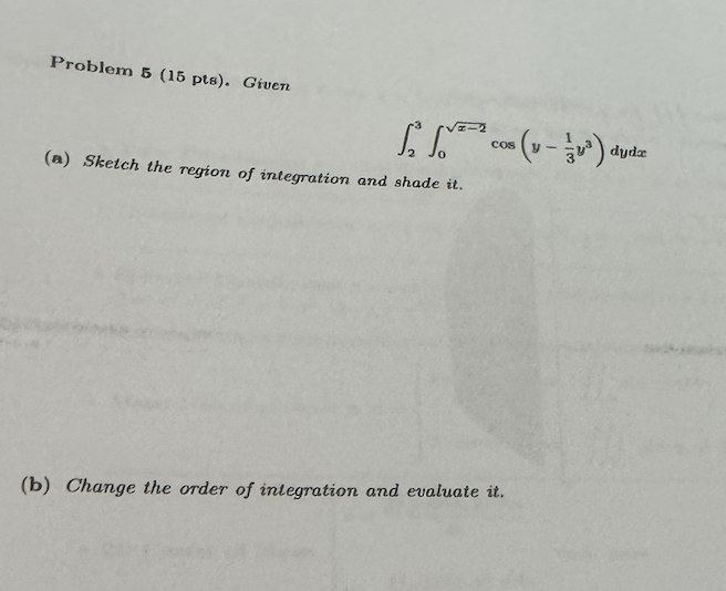 Solved Problem 5 ﻿Given\int_2^3 \int_0^(\sqrt(x-2)) | Chegg.com