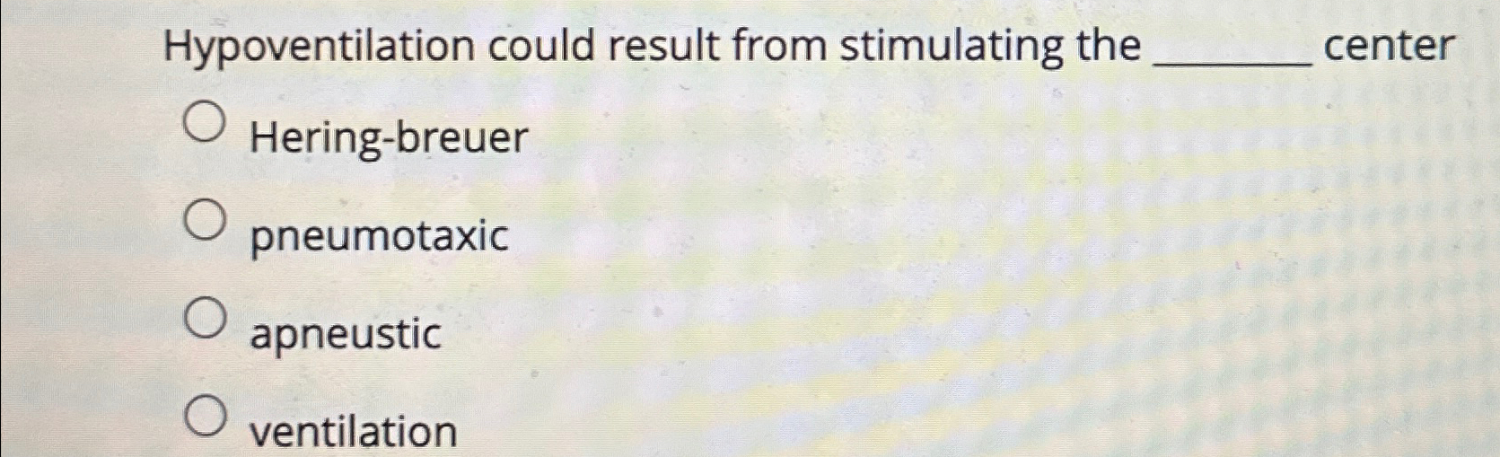 Solved Hypoventilation could result from stimulating the | Chegg.com