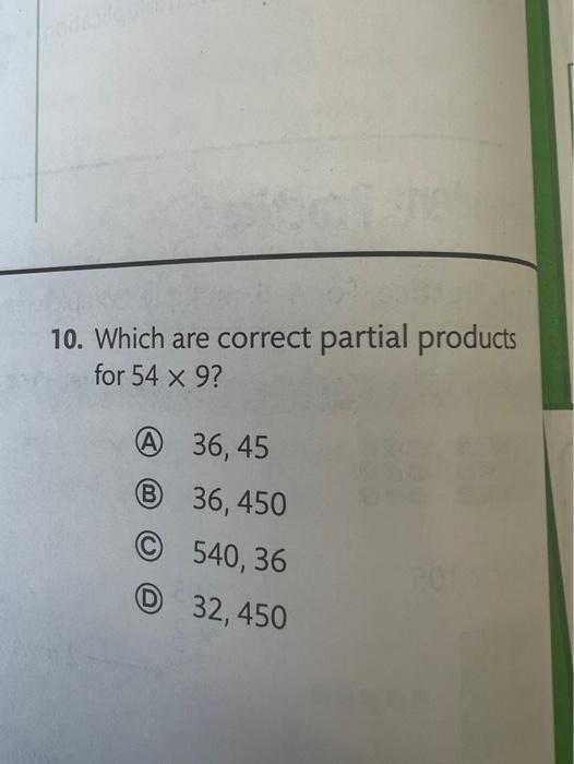 Solved 10. Which are correct partial products for 54×9 ? (A) | Chegg.com