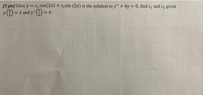 Solved [5 pts] Give y=c1cos(2x)+c2sin(2x) is the solution to | Chegg.com
