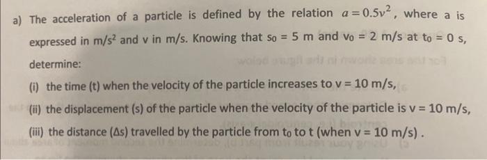 Solved a) The acceleration of a particle is defined by the | Chegg.com
