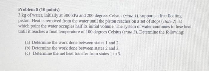 Solved Problem 8 (10 points) 3 kg of water, initially at 300 | Chegg.com