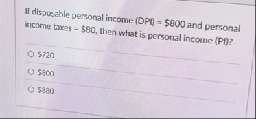 Solved If disposable personal income (DPI )=$800 ﻿and | Chegg.com