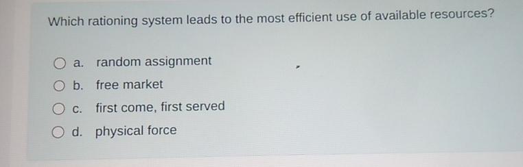 Solved Which rationing system leads to the most efficient | Chegg.com
