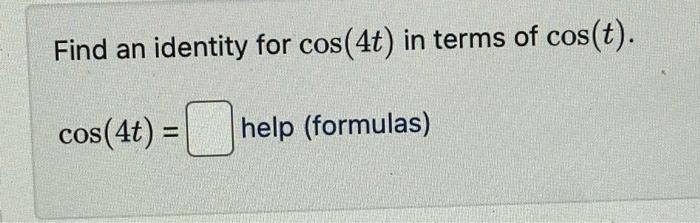 Solved Find an identity for cos(4t) in terms of cos(t). | Chegg.com