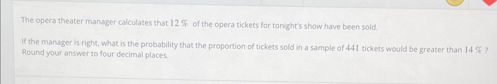 Solved The opera theater manager calculates that 12% ﻿of the | Chegg.com