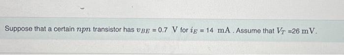 Solved Suppose that a certain npn transistor has vBE=0.7 V | Chegg.com