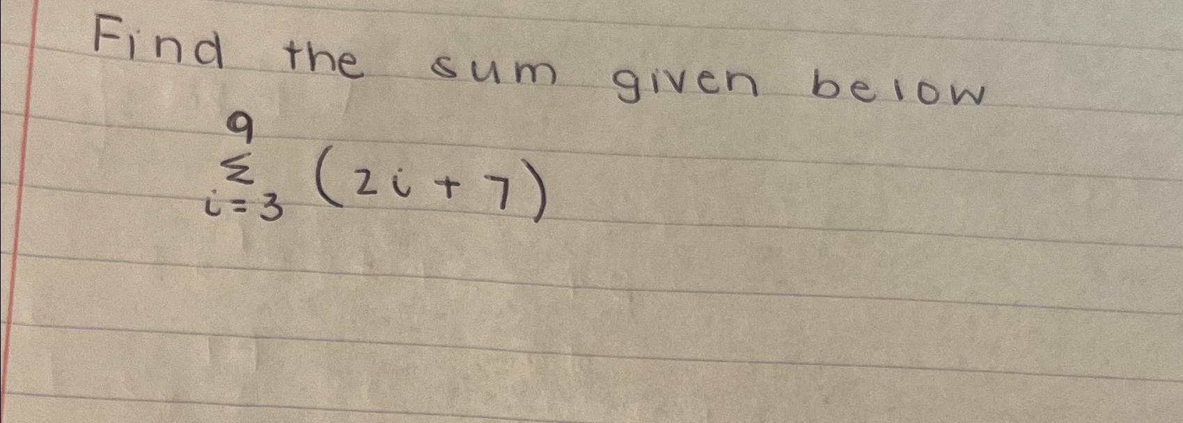 Solved Find the sum given below∑i=39(2i+7) | Chegg.com