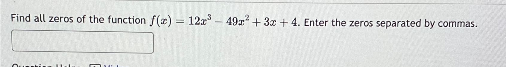 Solved Find all zeros of the function f(x)=12x3-49x2+3x+4. | Chegg.com
