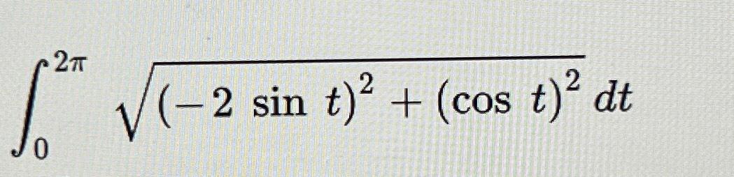 Solved ∫02π(-2sint)2+(cost)22dt | Chegg.com