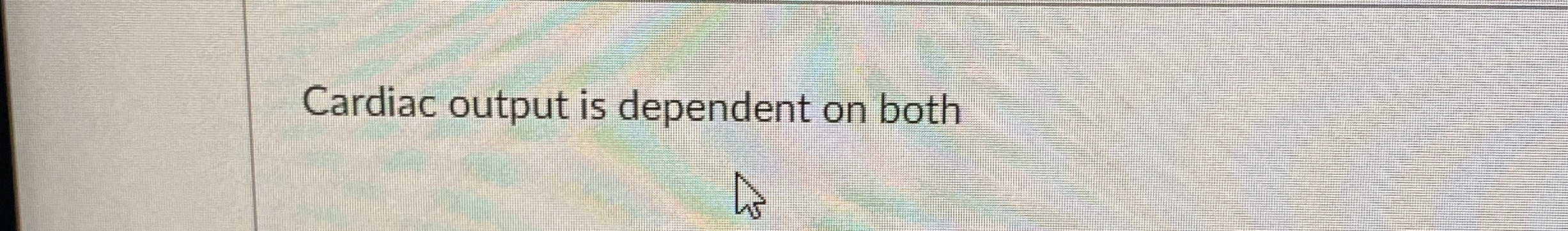 Solved Cardiac output is dependent on both | Chegg.com
