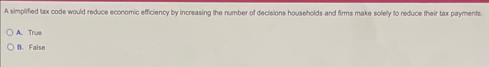 Solved A simplified tax code would reduce economic | Chegg.com