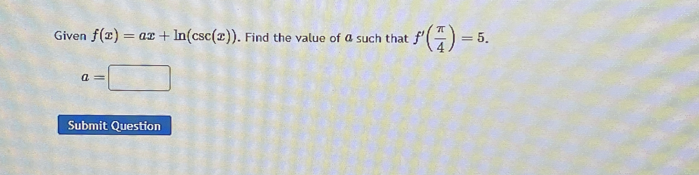 Solved Given f(x)=ax+ln(csc(x)). ﻿Find the value of a such | Chegg.com