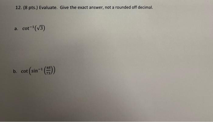 Solved 12. (8 pts.) Evaluate. Give the exact answer, not a | Chegg.com Solved 12. (8 pts.) Evaluate. Give the exact answer, not a | Chegg.com