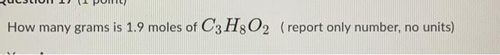 Solved How many grams is 1.9 moles of C3H2O2 (report only | Chegg.com