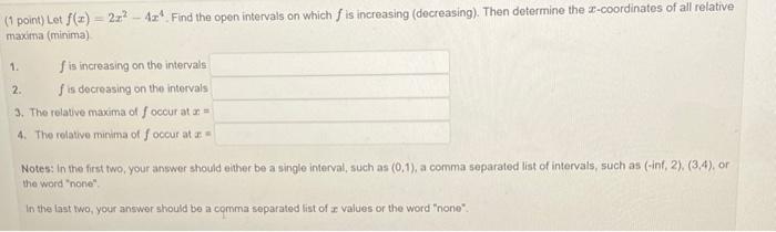 Solved (1 point) Let f(x)=2x2−4x4. Find the open intervals | Chegg.com