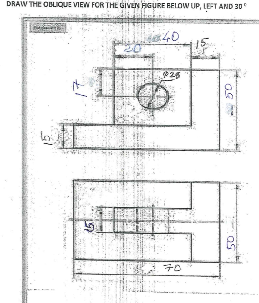 Solved DRAW THE OBLIQUE VIEW FOR THE GIVEN FIGURE BELOW UP, | Chegg.com