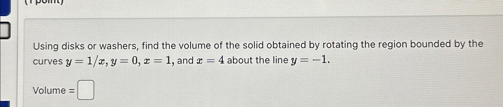 Solved Using disks or washers, find the volume of the solid | Chegg.com