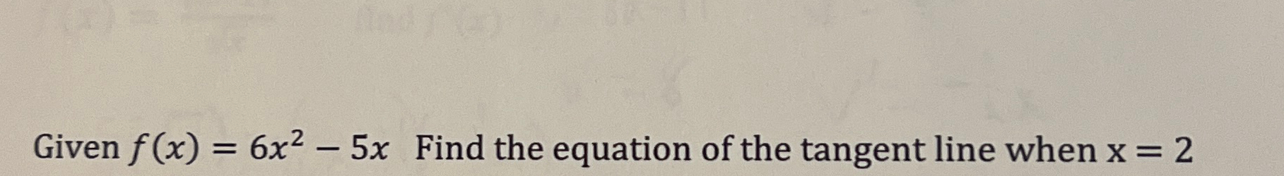 Solved Given f(x)=6x2-5x ﻿Find the equation of the tangent | Chegg.com