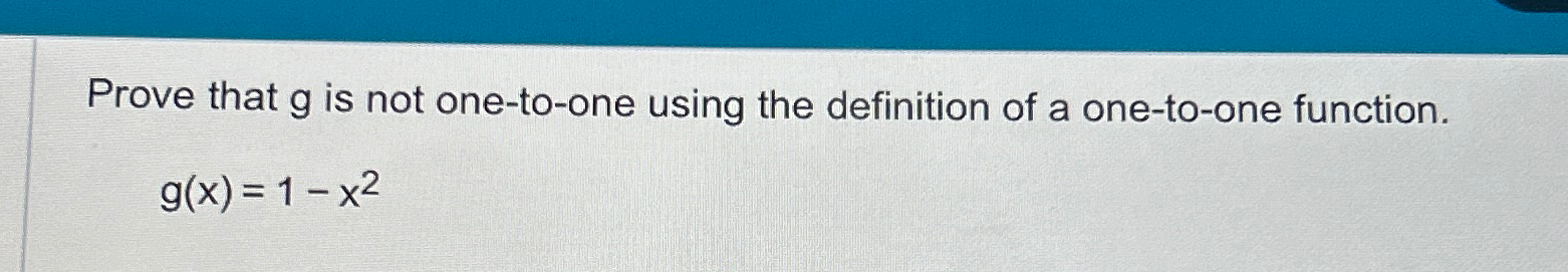 Solved Prove that g ﻿is not one-to-one using the definition | Chegg.com