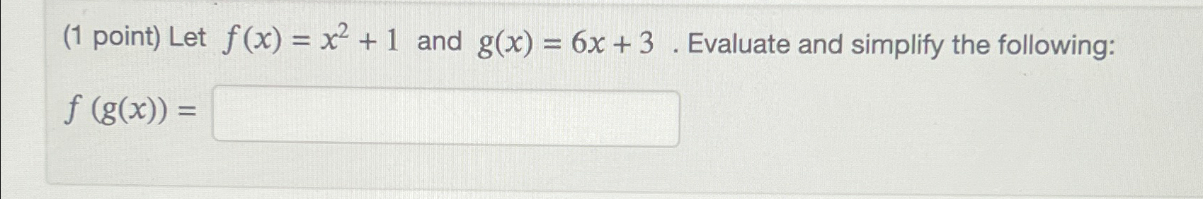 Solved (1 ﻿point) ﻿Let f(x)=x2+1 ﻿and g(x)=6x+3. ﻿Evaluate | Chegg.com