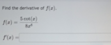 Solved Find the derivative of f(x).f(x)=5cot(x)8x4f'(x)= | Chegg.com