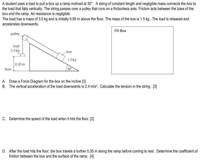 [Solved]: A student uses a load to pull a box up a ramp inc