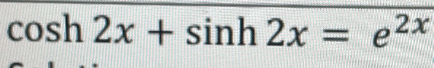 Solved cosh2x+sinh2x=e2x | Chegg.com