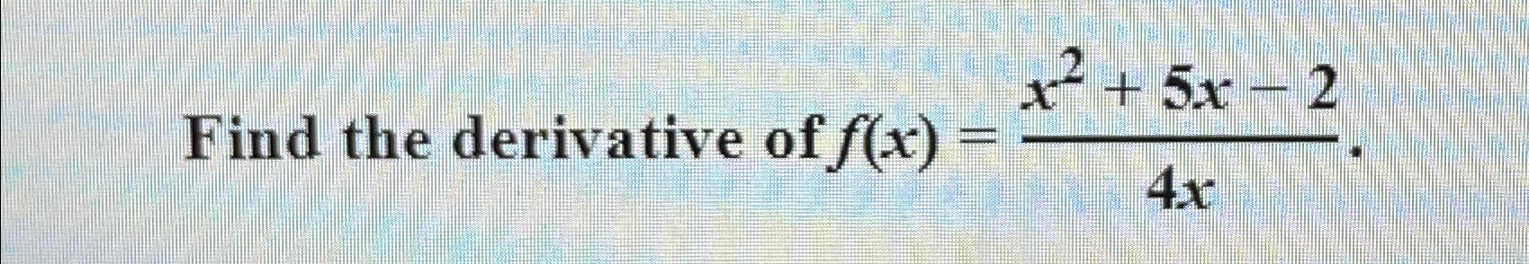 Solved Find the derivative of f(x)=x2+5x-24x | Chegg.com
