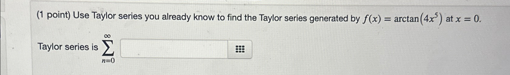 Solved (1 ﻿point) ﻿Use Taylor series you already know to | Chegg.com