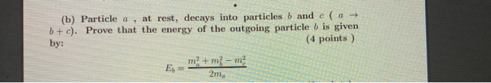 Solved 9 (b) Particle a at rest, decays into particles b and | Chegg.com