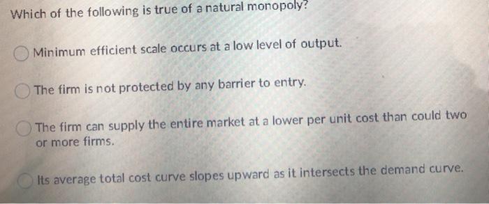 Solved Which of the following is true of a natural monopoly? | Chegg.com