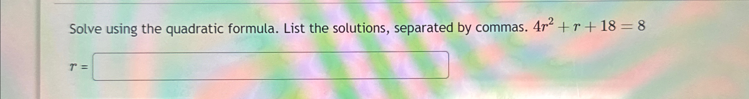 Solved Solve using the quadratic formula. List the | Chegg.com