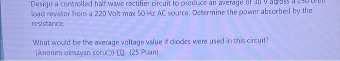Solved Design a controlled half wave rectifier circuit to | Chegg.com