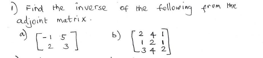 Solved 1) Find the inverse of the following from the adjoint | Chegg.com