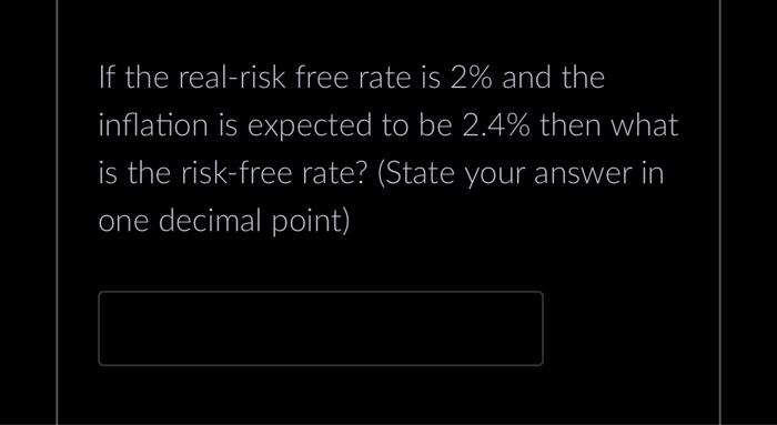 Solved If the real-risk free rate is 2% and the inflation is | Chegg.com