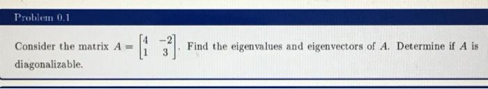 Solved Consider the matrix A=[41−23]. Find the eigenvalues | Chegg.com
