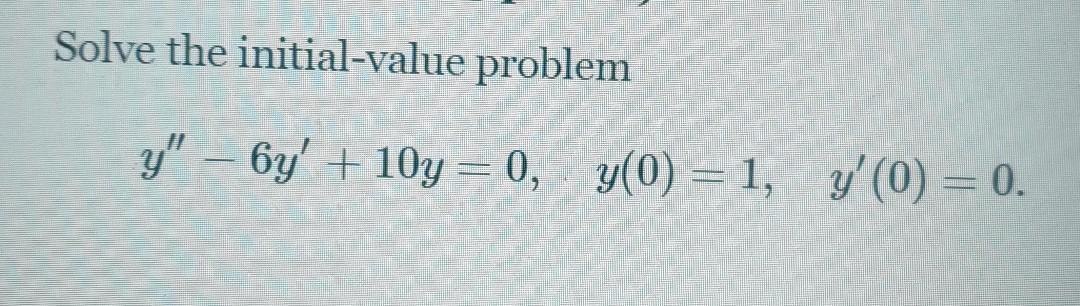 Solved Solve the initial-value problem y" – 6y' + 10y=0, | Chegg.com