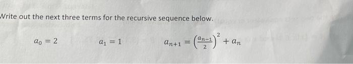 Solved Nrite out the next three terms for the recursive | Chegg.com
