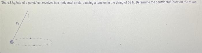 Solved The 4.5 kg bob of a pendulum revolves in a horizontal | Chegg.com