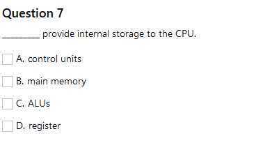 Solved Question 7provide internal storage to the CPU.A. | Chegg.com