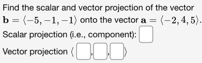 Solved Find the scalar and vector projection of the vector | Chegg.com