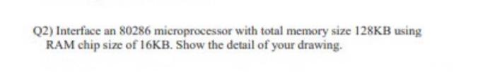 Solved Q2) Interface an 80286 microprocessor with total | Chegg.com