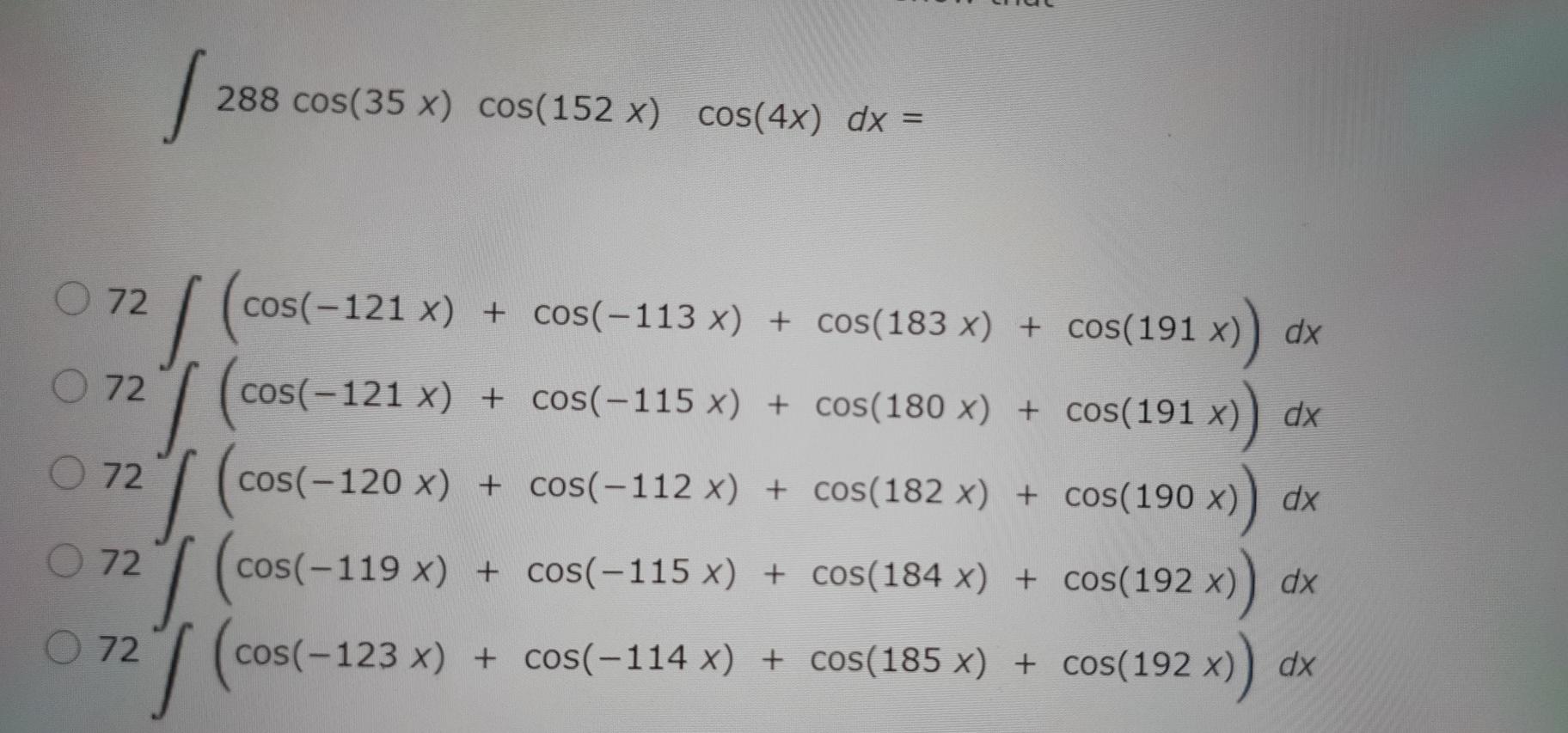 Solved 12 288 cos(35 x) cos(152 x) cos(4x) dx = 072 dx 072 O | Chegg.com