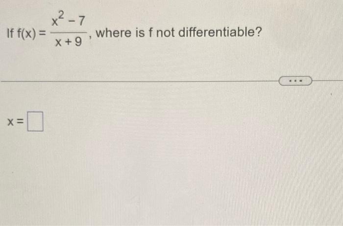 Solved If f(x)=x+9x2−7, where is f not differentiable? | Chegg.com