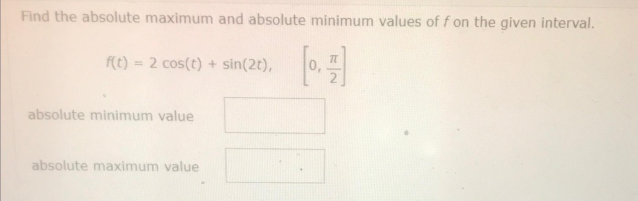 Solved Find the absolute maximum and absolute minimum values | Chegg.com