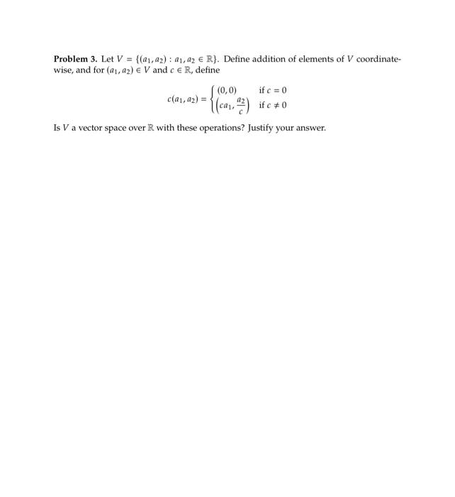 Solved Problem 3. Let V={(a1,a2):a1,a2∈R}. Define addition | Chegg.com