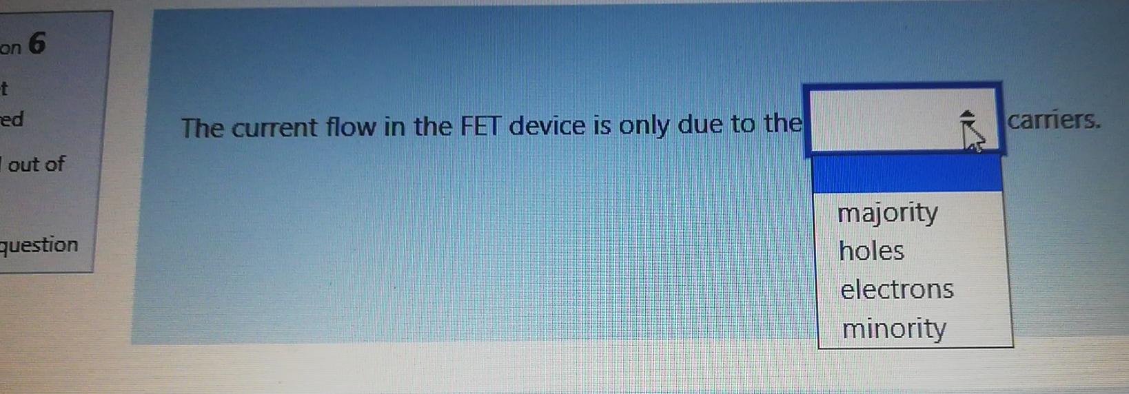 Solved on 6 t ed The current flow in the FET device is only | Chegg.com