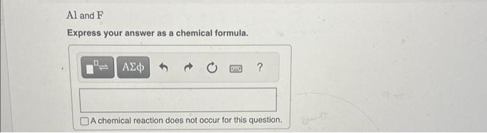 Solved Al and F Express your answer as a chemical formula. | Chegg.com